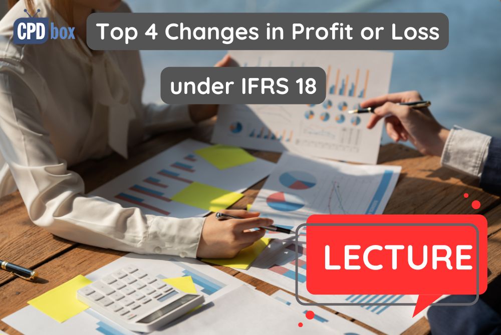 Top 4 Changes in Profit or Loss Statement under IFRS 18 (with video) - CPDbox - Making IFRS Easy