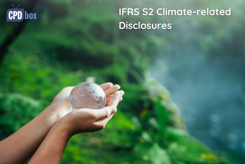 IFRS S2 Climate-related Disclosures: What, How, When - CPDbox - Making ...